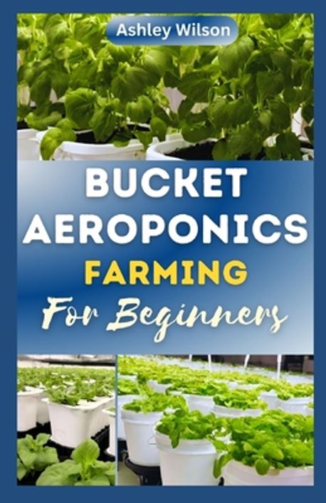 Bucket Aeroponics Farming for Beginners | Wilson, Ashley - 교보문고