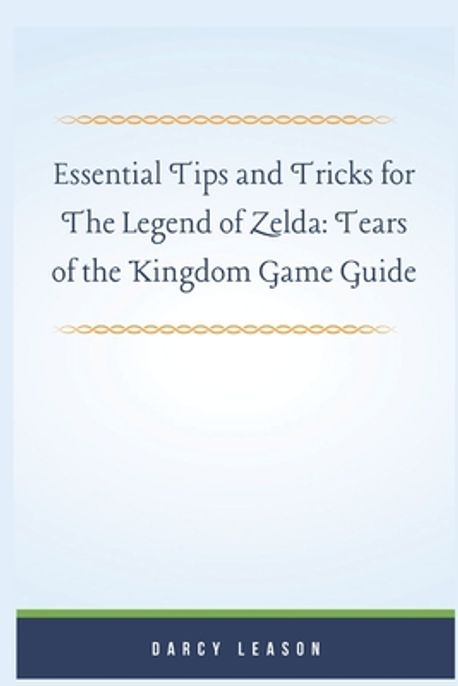Essential Tips and Tricks for The Legend of Zelda | Leason, Darcy - 교보문고
