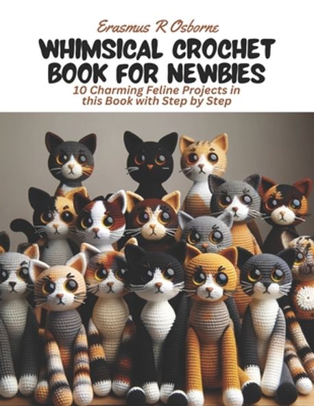 Whimsical Crochet Book for Newbies | Osborne, Erasmus R. - 교보문고