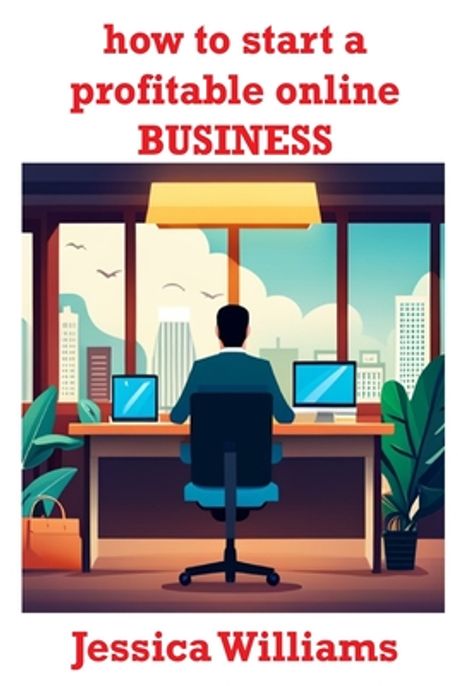 How to Start a Profitable Online Business | Williams, Jessica - 교보문고
