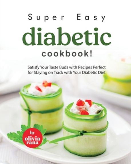 Super Easy Diabetic Cookbook! | Rana, Olivia - 교보문고