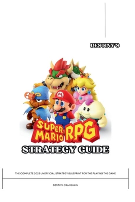 Destiny's Super Mario RPG Strategy Guide | Cranshaw, Destiny - 교보문고