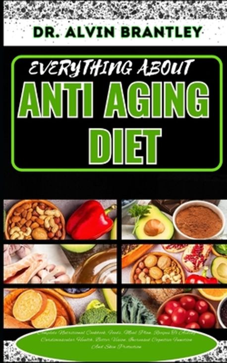 Everything about Anti Aging Diet | Brantley, Alvin - 교보문고