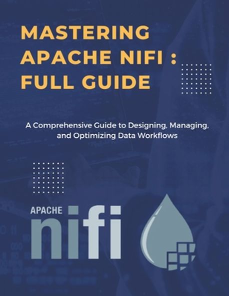 Mastering Apache NiFi | Ansari, Hasanraza - 교보문고