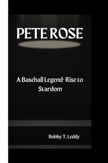 Pete Rose | T. Leddy, Bobby - 교보문고