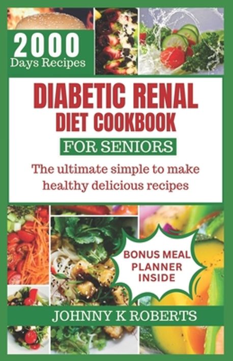 Diabetic Renal Diet Cookbook for Seniors | Roberts, Johnny K. - 교보문고