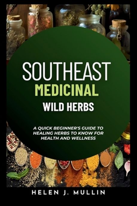 Southeast Medicinal Wild Herbs | J. Mullin, Helen - 교보문고
