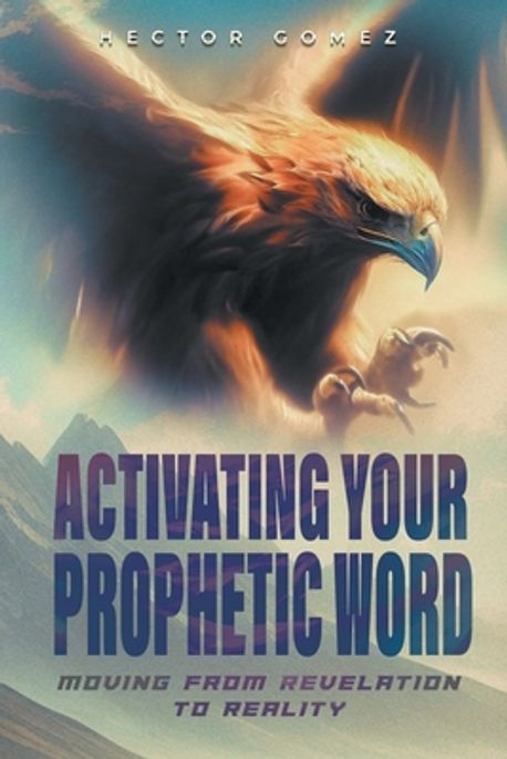 Activating Your Prophetic Word | Gomez, Hector - 교보문고
