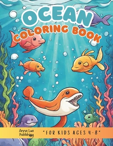 Ocean Coloring Book for Kids Ages 4-8 | Publishing, Anna Lua - 교보문고