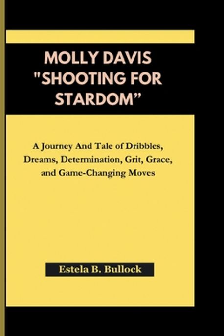 Molly Davis Shooting for Stardom | B. Bullock, Estela - 교보문고