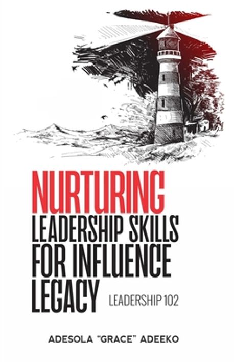 Nurturing Leadership Skills For Influence & Legacy | Adeeko, Adesola Grace - 교보문고