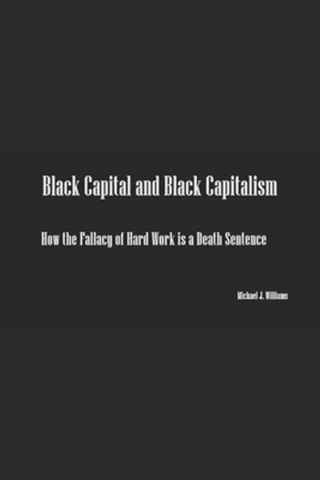 Black Capital and Black Capitalism | Williams, Michael J. - 교보문고