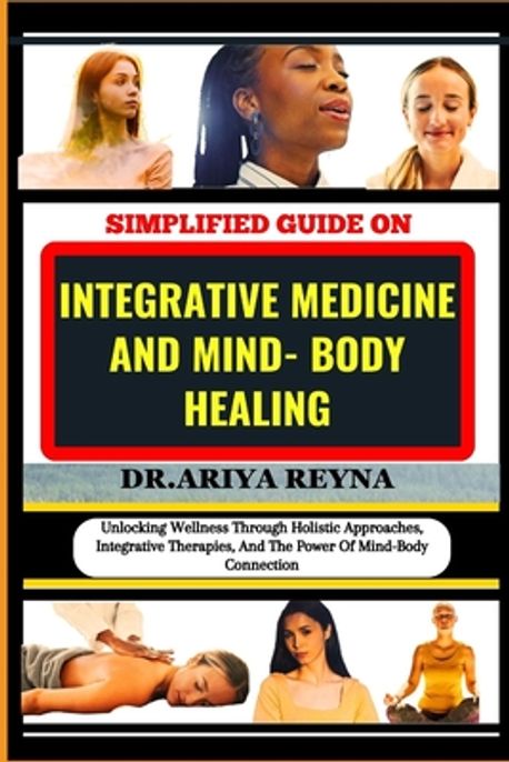Simplified Guide on Integrative Medicine and Mind- Body Healing | Reyna ...