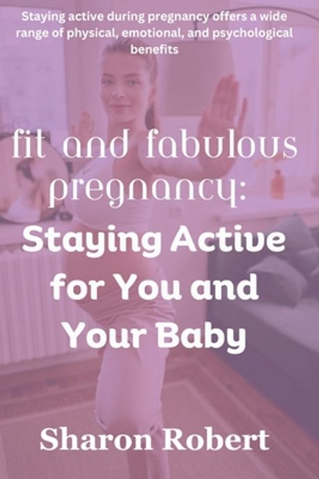Fit and Fabulous Pregnancy | Robert, Sharon - 교보문고