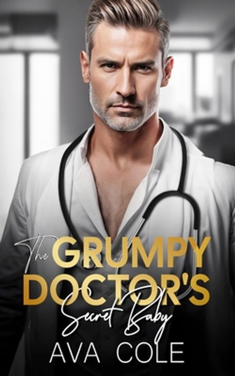 The Grumpy Doctor's Secret Baby | Cole, Ava - 교보문고