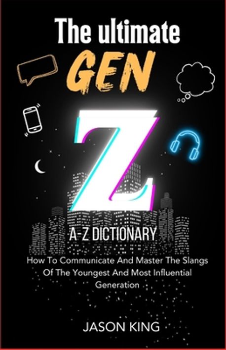 The Ultimate Gen Z A-Z Dictionary | King, Jason - 교보문고
