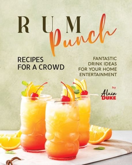 Rum Punch Recipes for A Crowd | Duke, Alain - 교보문고