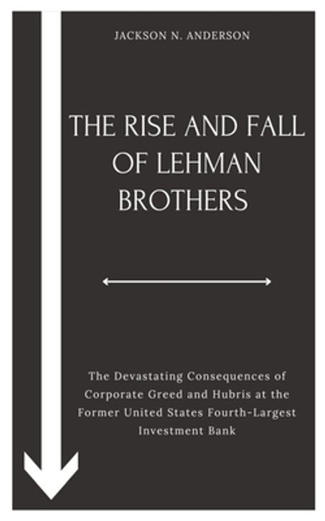 The Rise and Fall of Lehman Brothers | Anderson, Jackson N. - 교보문고