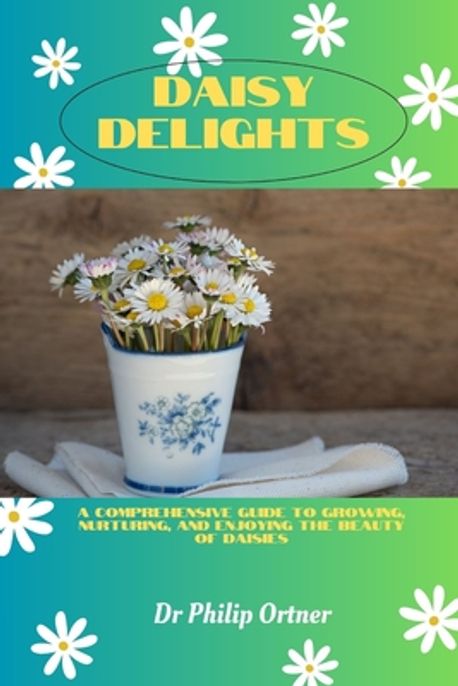 Daisy Delights | Ortner, Philip - 교보문고