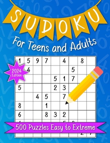 Sudoku For Teens And Adults. 500 Puzzles Easy To Extreme 2024 Edition ...