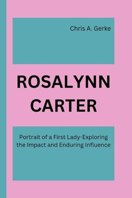 Rosalynn Carter | A. Gerke, Chris - 교보문고