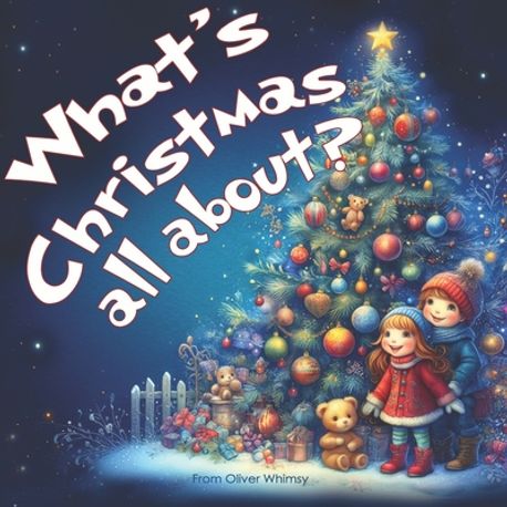 What's Christmas All About? | Whimsy, Oliver - 교보문고