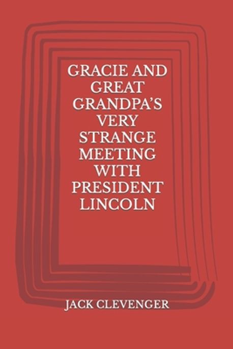 Gracie and Great Grandpa's Very Strange Meeting with President Lincoln ...