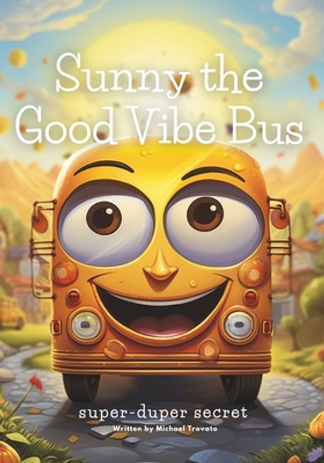 Sunny the Good Vibe Bus | Trovato, Michael - 교보문고