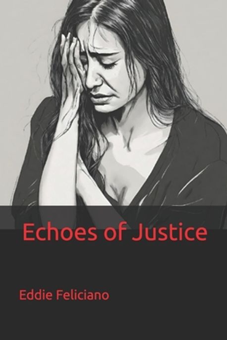 Echoes of Justice | Feliciano, Eddie - 교보문고