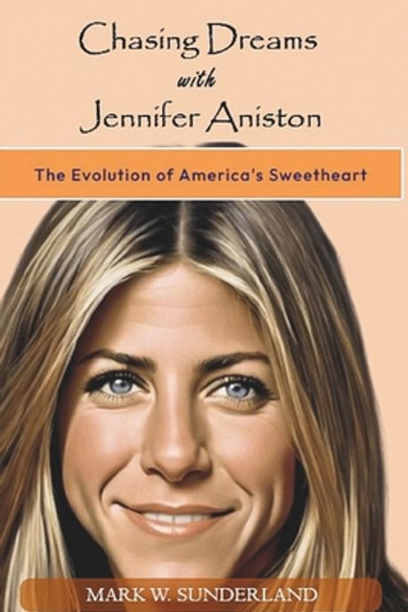 Chasing Dreams with Jennifer Aniston | W. Sunderland, Mark - 교보문고