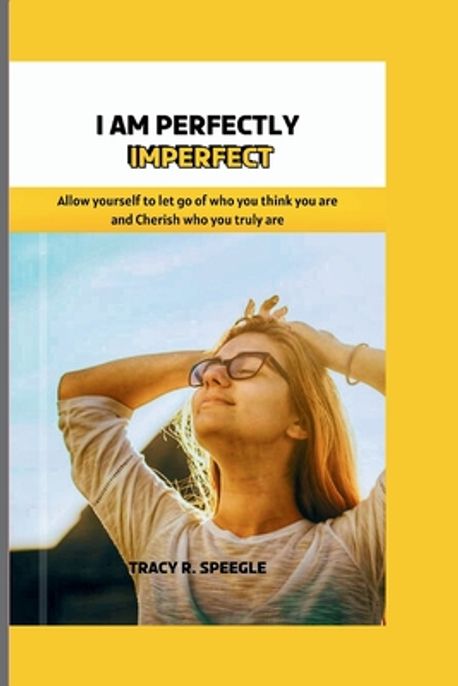 I am Perfectly Imperfect | Speegle, Tracy R. - 교보문고