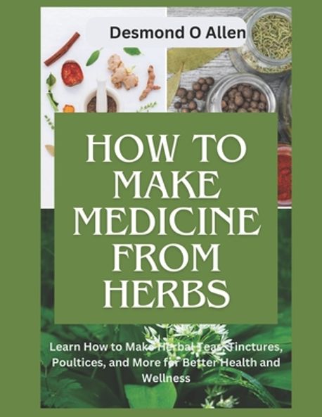 How to Make Medicine from Herbs | O. Allen, Desmond - 교보문고