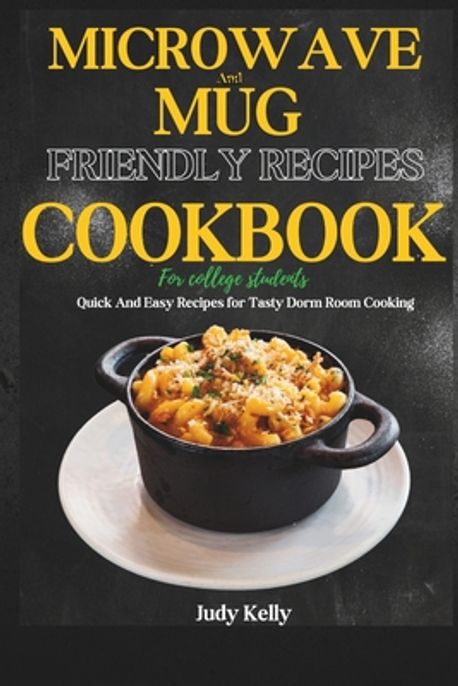 Microwave and Mug Friendly Recipes Cookbook For College Students ...