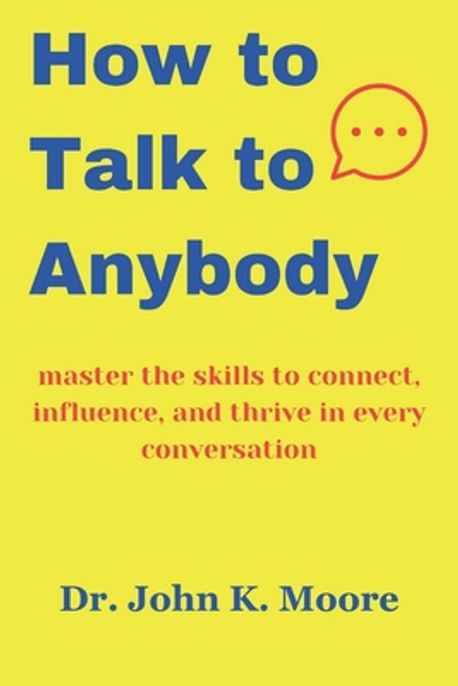 How to talk to Anybody | Moore, John K. - 교보문고