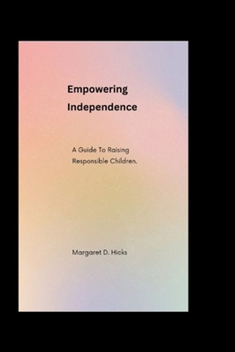 Empowering Independence | D. Hicks, Margaret - 교보문고