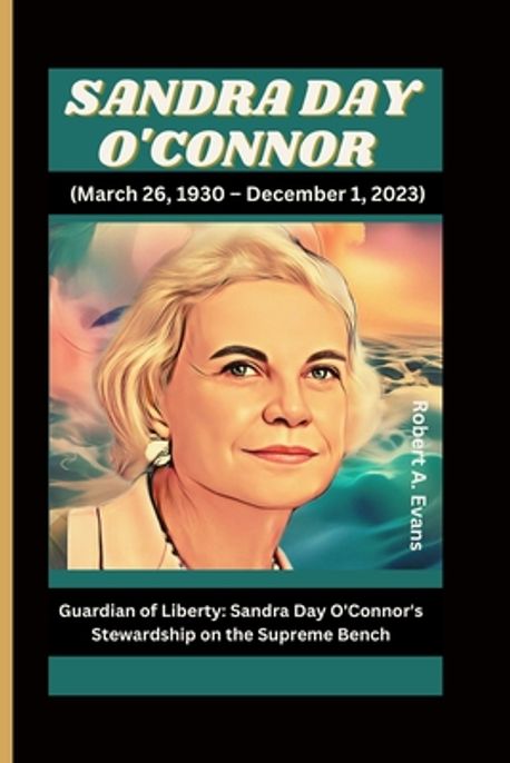 SANDRA DAY O'CONNOR (March 26, 1930 - December 1, 2023) | A. Evans ...