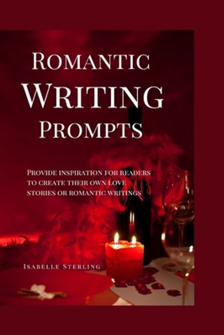 Romantic Writing Prompts | Sterling, Isabelle - 교보문고