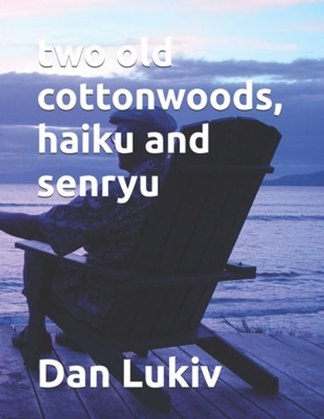 two old cottonwoods, haiku and senryu | Lukiv, Dan - 교보문고