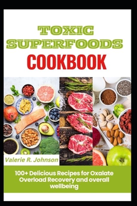 Toxic Superfoods Cookbook | Johnson, Valerie R. - 교보문고