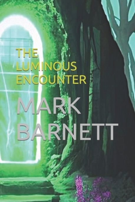 The Luminous Encounter | Barnett, Mark - 교보문고