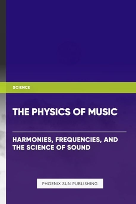 The Physics of Music | Publishing, Ps - 교보문고