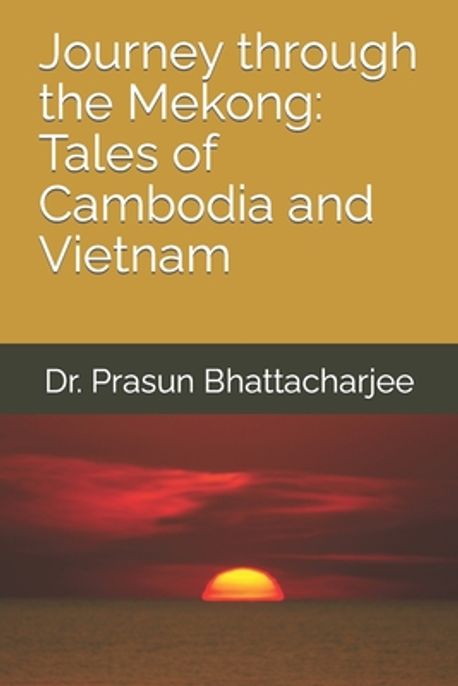 Journey through the Mekong | Bhattacharjee, Prasun - 교보문고