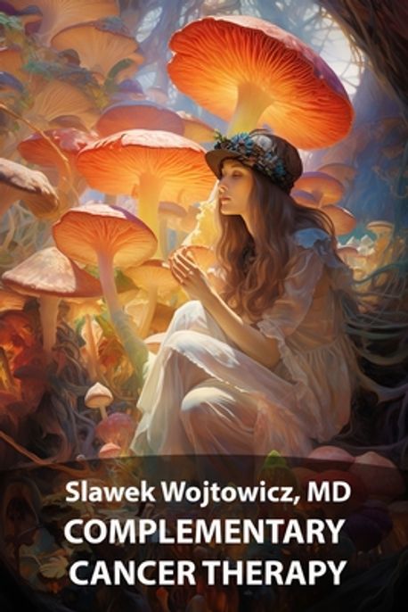Complementary Cancer Therapy | Wojtowicz, Slawek - 교보문고