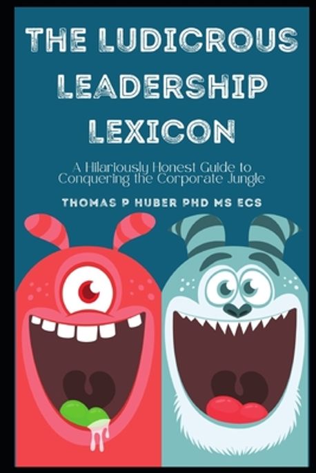 The Ludicrous Leadership Lexicon | Huber, Thomas - 교보문고