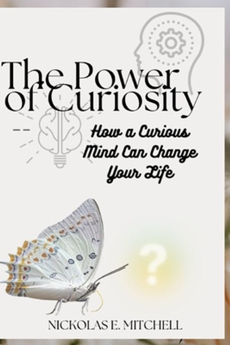 The Power of Curiosity | Mitchell, Nicholas E. - 교보문고
