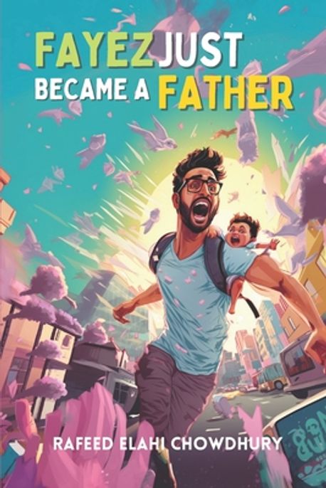 Fayez Just Became a Father | Chowdhury, Rafeed Elahi - 교보문고