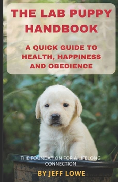 The Lab Puppy Handbook | Lowe, Jeff - 교보문고