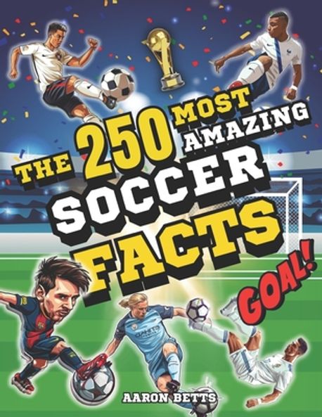 Soccer books for kids 8-12- The 250 Most Amazing Soccer Facts for Young ...