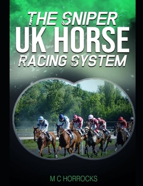 The Sniper UK Horse Racing System | Horrocks, M. C. - 교보문고