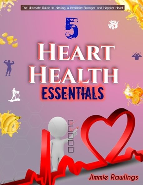 5 Heart Health Essentials | Rawlings, Jimmie - 교보문고